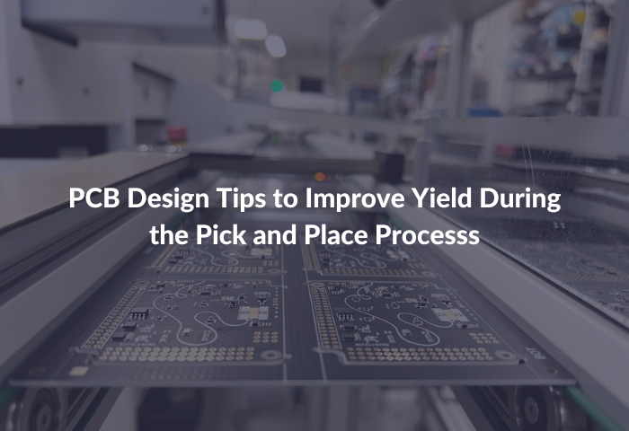 CircuitHub - PCB Design Tips to Improve Yield During the Pick and Place Process